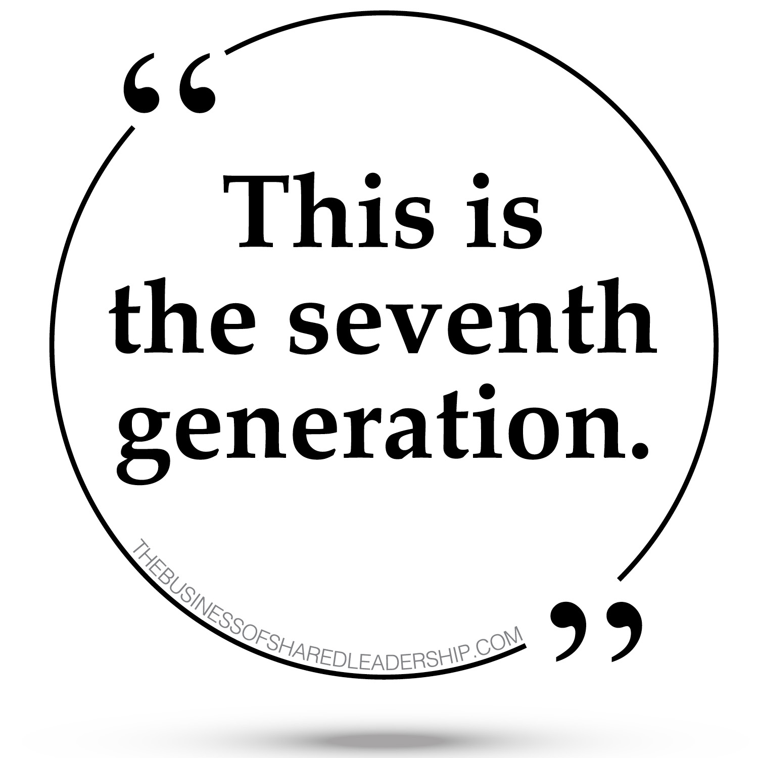 This is the Seventh Generation - The Business of Shared Leadership