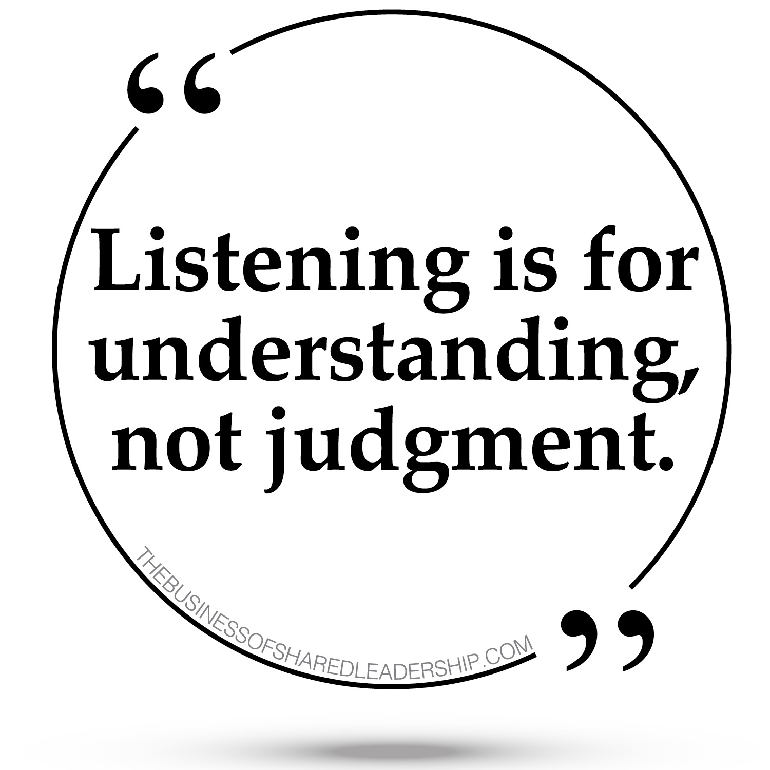 Listening is for understanding, not judgement - The Business of Shared ...
