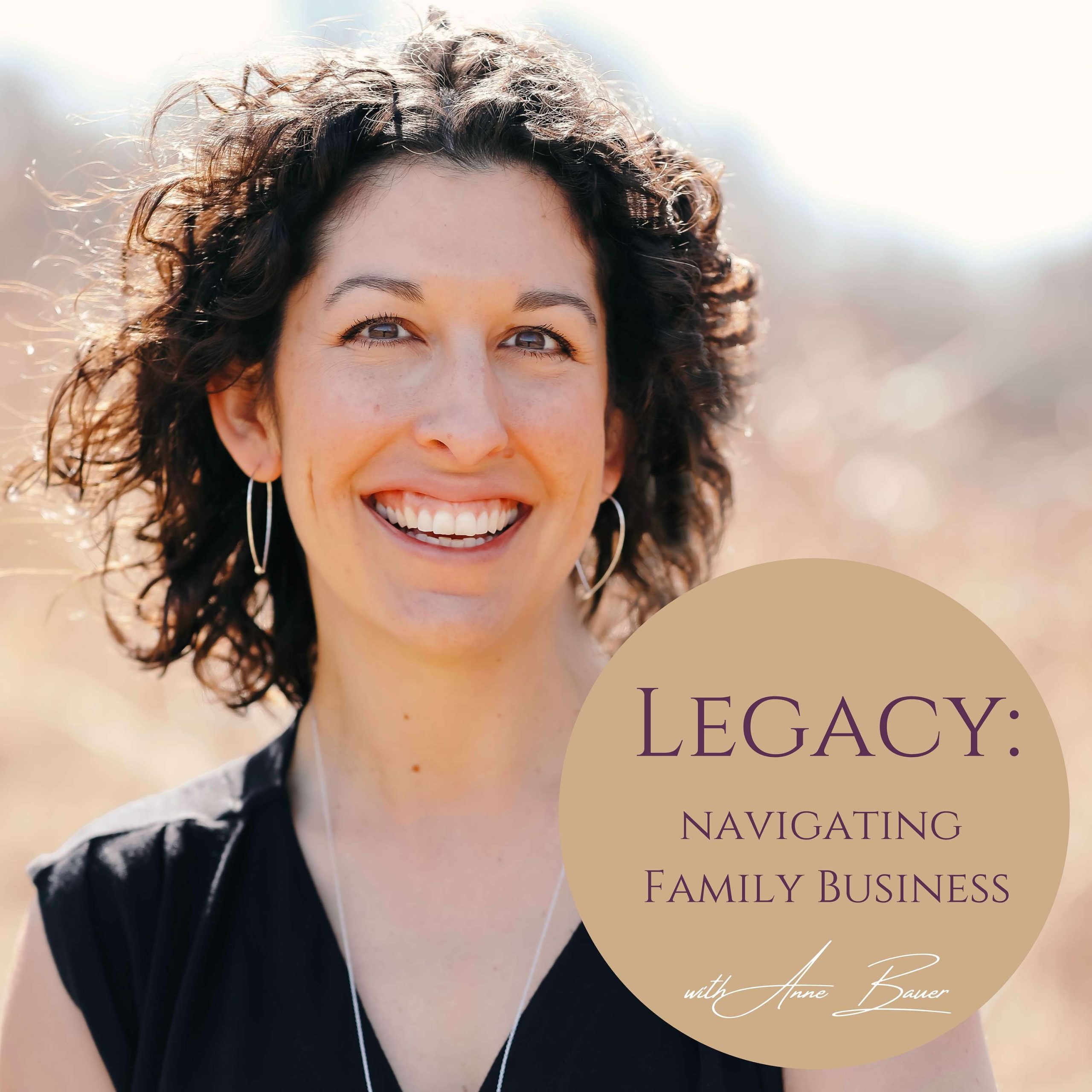 Legacy: Navigating Family Business with Anne Bauer - The Business of Shared Leadership